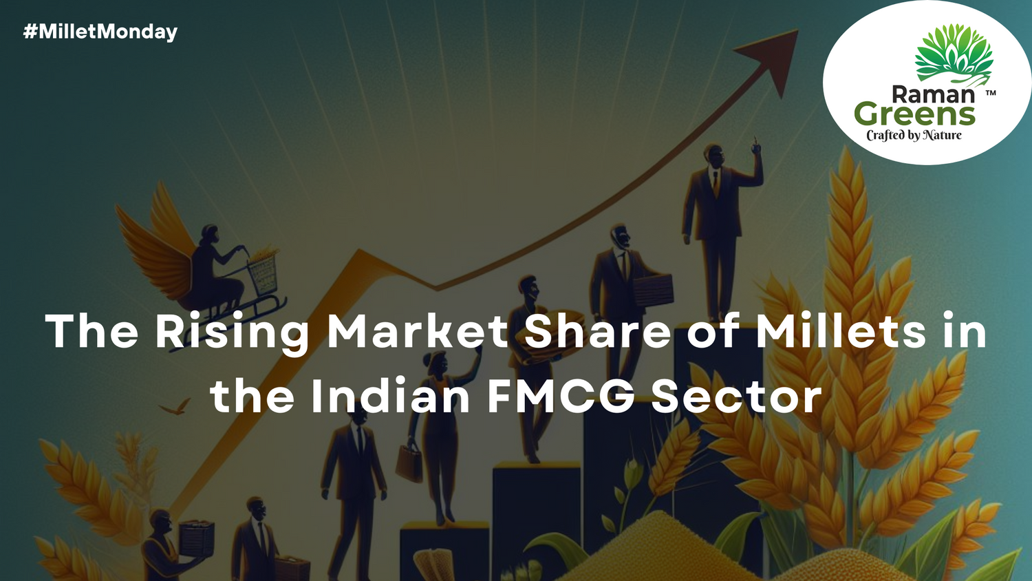 Rising Market Share of Millets in the Indian FMCG Sector- Raman Greens